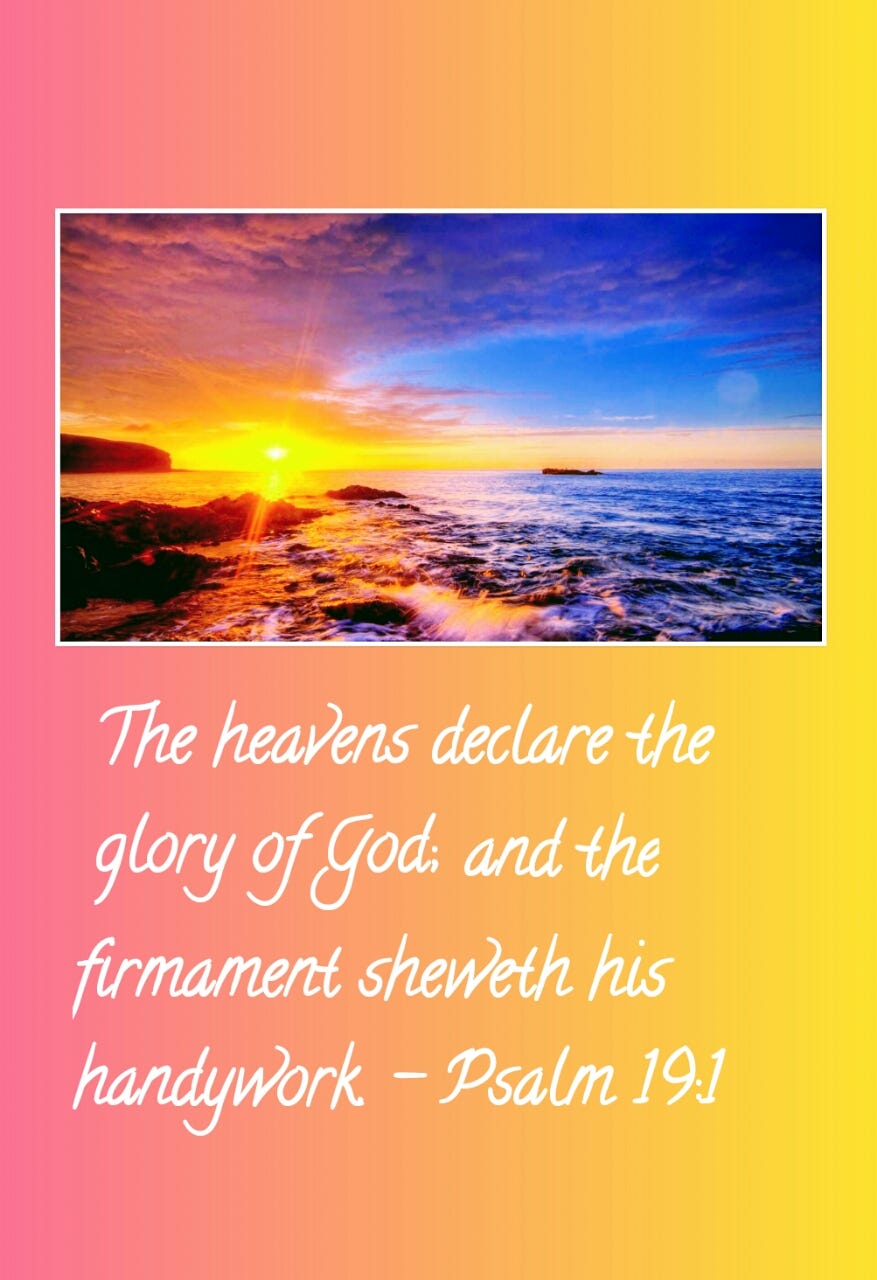 The heavens declare the glory of God; and the firmament sheweth his ...