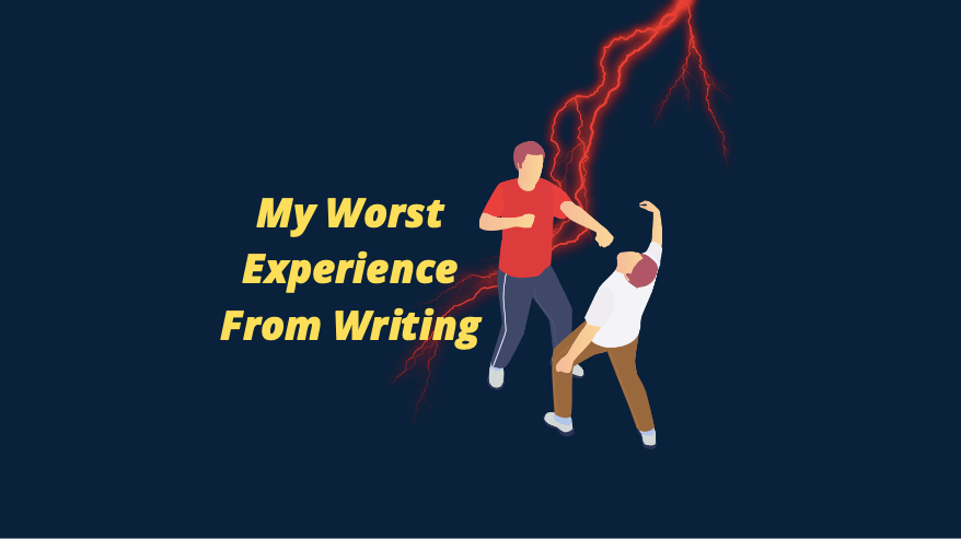 My Worst Experience Ever — I’ll Never Talk About Writing with A ...