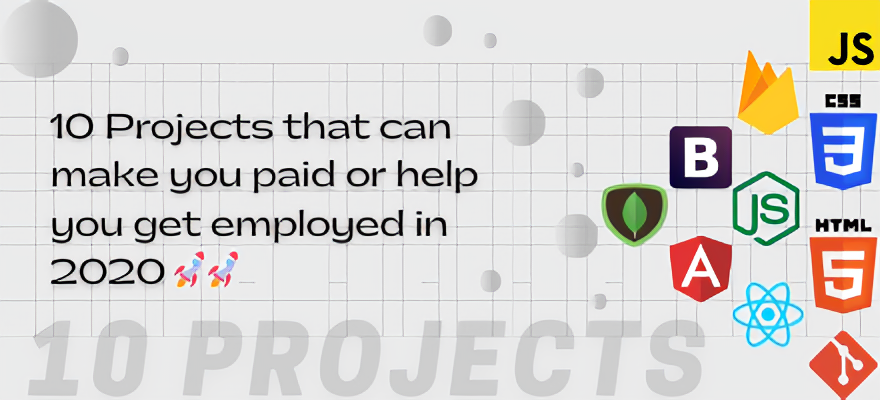 10 Projects that will make you paid or get you employed in 2020. ⚡🔥 ...