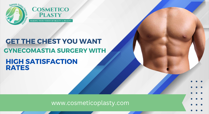 Get the Chest You Want Gynecomastia Surgery with High Satisfaction ...