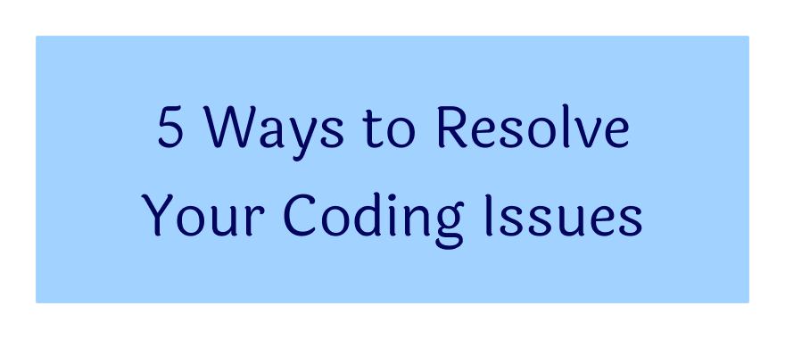 5 Ways to Resolve Your Coding Issues | by Dimterion | Medium