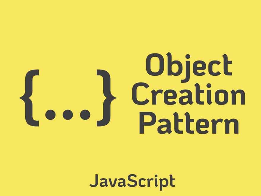 Object Creation Patterns in JavaScript | by Kunal Tandon | Developer’s ... Object Creation Patterns in JavaScript | by Kunal Tandon | Developer’s ...