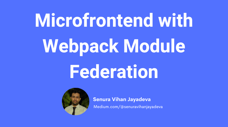 Microfrontend with Webpack Module Federation | by Senura Vihan Jayadeva | Medium