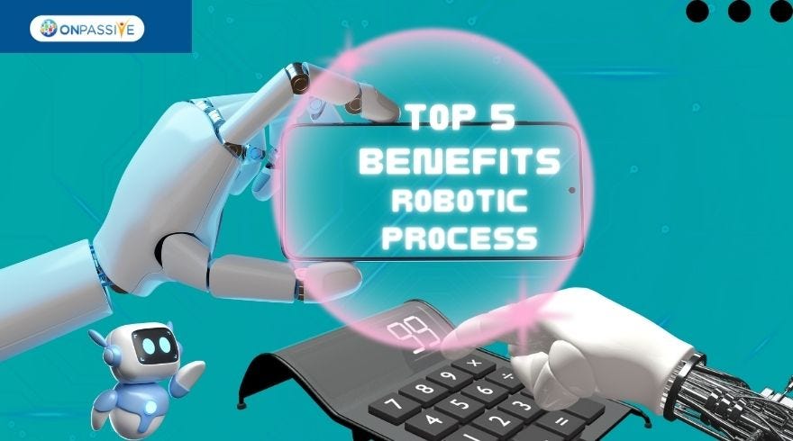 Top 5 Benefits of Implementing Robotic Process Automation | Medium