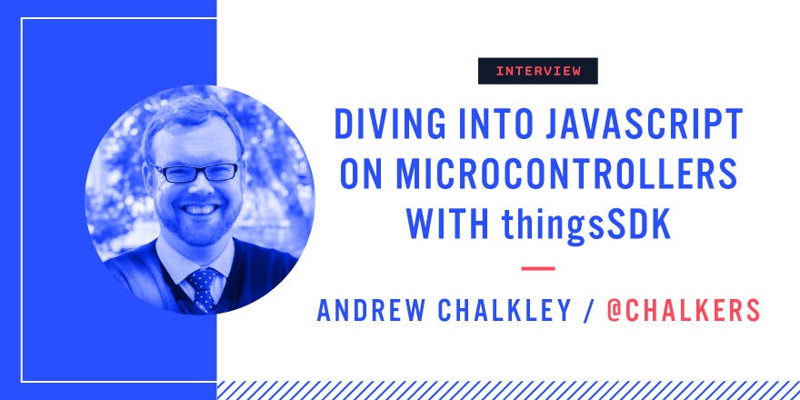 Diving into Javascript on Microcontrollers using thingsSDK with Andrew ...