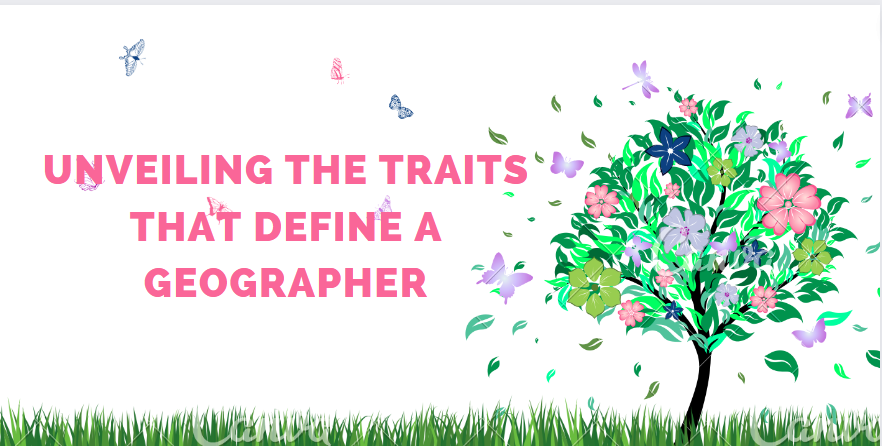 Unveiling the Traits That Define a Geographer | by Dipesh Karmarkar ...