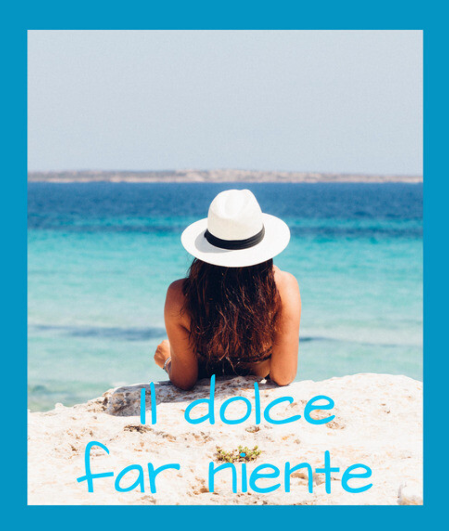 IL DOLCE FAR NIENTE: “The Sweetness of Doing Nothing” | by Pat ...