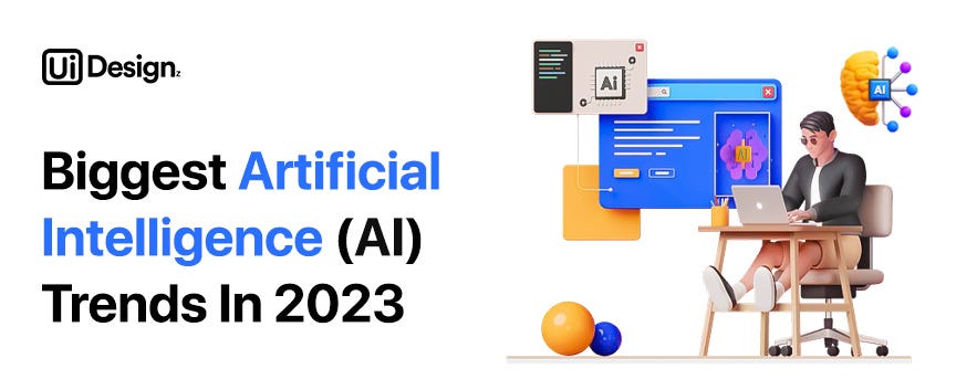 5 Biggest Artificial Intelligence (AI) Trends In 2023 | by UIDesignz ...