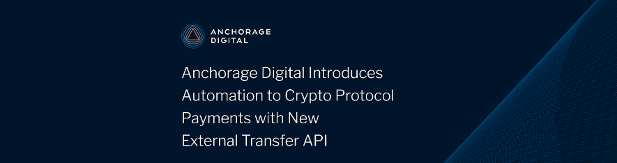 Anchorage Digital Introduces Automation to Crypto Protocol Payments ...