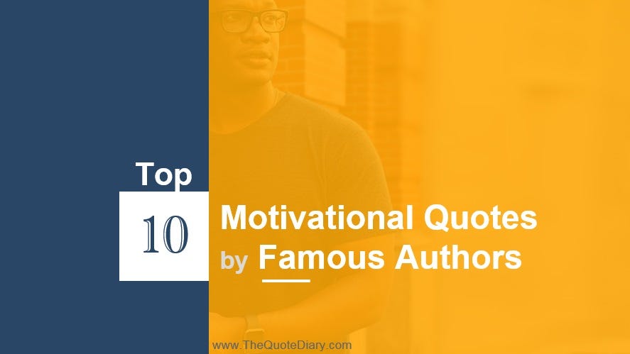 Top 10 Motivational Quotes by Famous Authors | by The quote diary | Medium