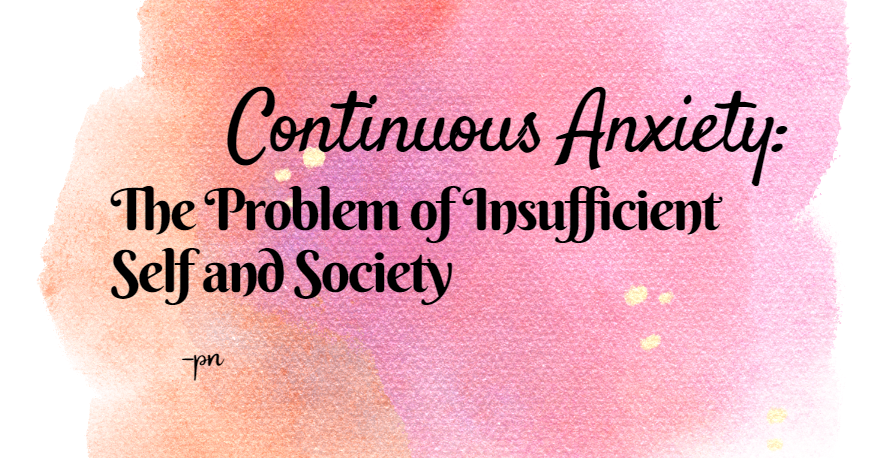 Continuous Anxiety — The Problem of Insufficient Self and Society | by ...