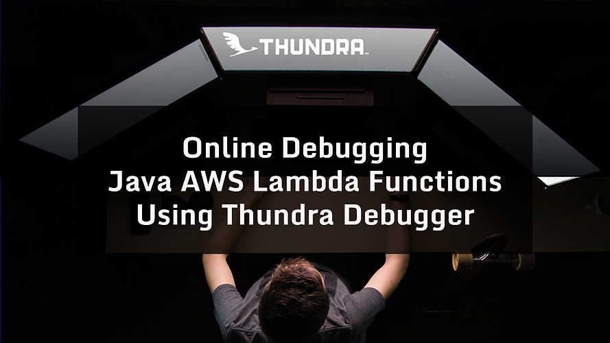 Online Debugging Java AWS Lambda Functions Using Thundra Debugger | by ... Online Debugging Java AWS Lambda Functions Using Thundra Debugger | by ...