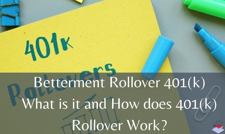 Betterment Rollover 401k- What is it and How does 401k Rollover Work ...