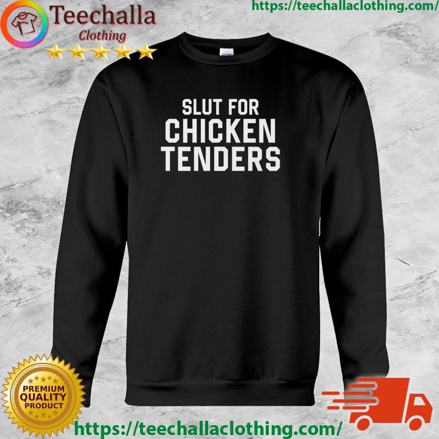 Slut for Chicken Tenders Shirt. American singer Kelela released her ...