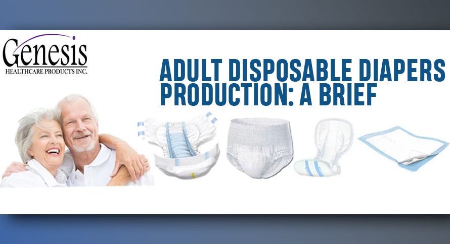 Adult disposable diapers production: A Brief | by Genesis Healthcare ...