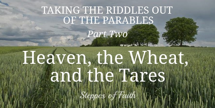 Taking the Riddles Out of the Parables: Heaven, the Wheat, and the ...