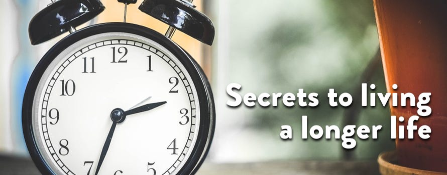 Secrets to living a longer life. We spend a lot of time on The Better ...