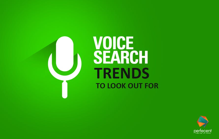 Voice Search Trends to Look Out For | by Perfecent | Medium
