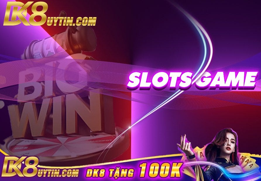 SLots Game🧮 - DK8 UYTIN - Medium