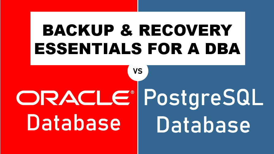 Oracle Vs Postgresql Backup And Recovery Essentials For Dbas By