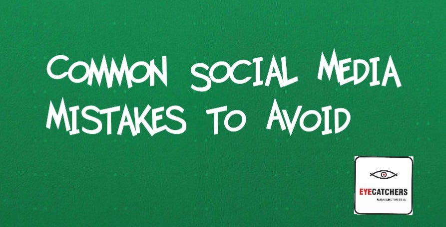 COMMON SOCIAL MEDIA MISTAKES TO AVOID | by Eyecatchers Advertising That ...
