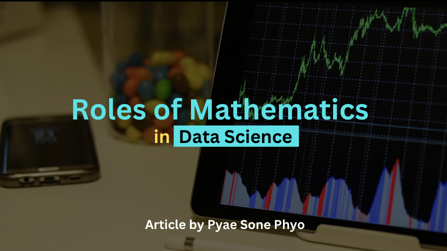 Roles of Mathematics in Data Science | by Pyae Sone Phyo | Medium