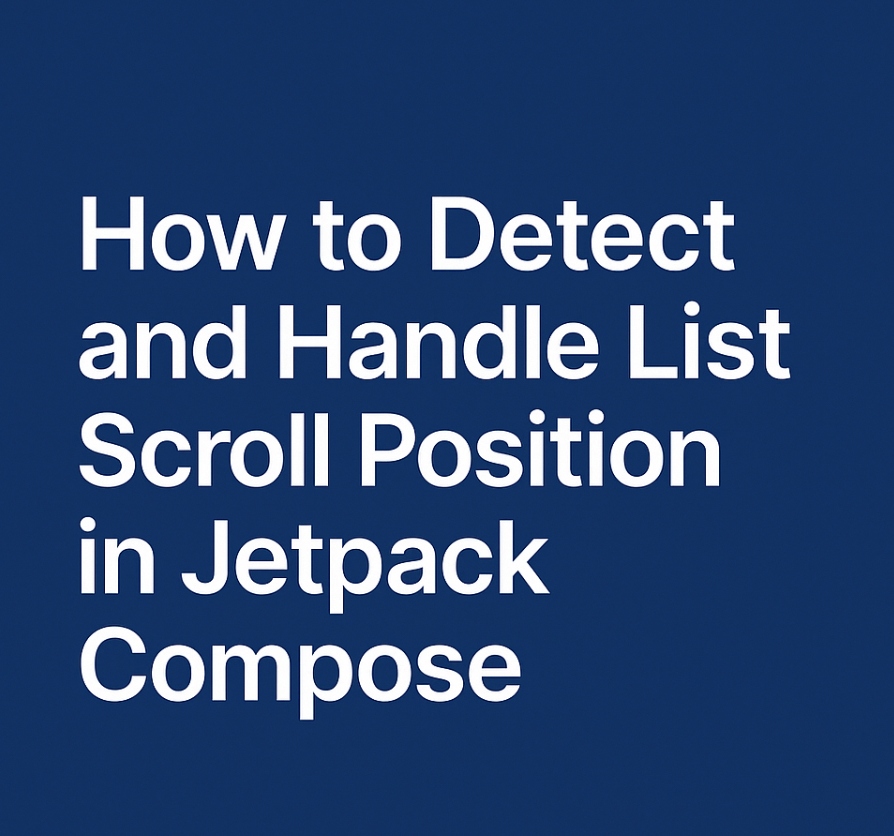 How to Detect and Handle List Scroll Position in Jetpack Compose | by Sandeep Kella | Jetpack ...