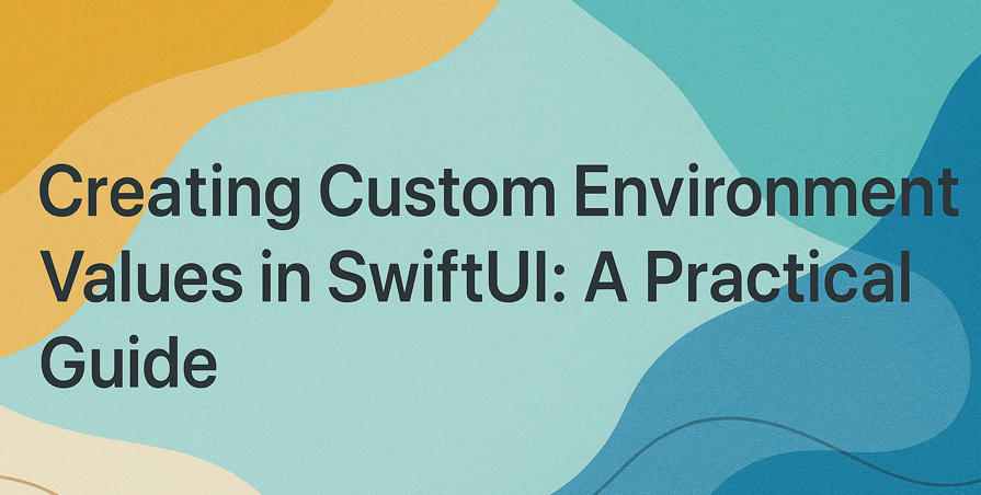 Creating Custom Environment Values in SwiftUI: A Practical Guide | by Expert App Devs | Sep ...