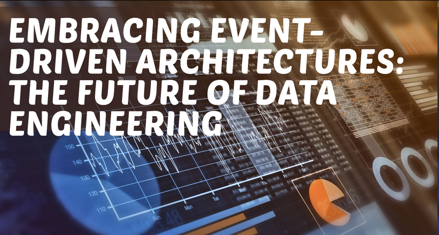 Embracing Event-Driven Architectures: The Future of Data Engineering ...