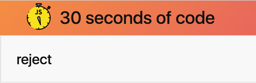 30 Seconds of Code: reject(). 30 Seconds of Code is a brilliant… | by Yazeed Bzadough | Frontend ...