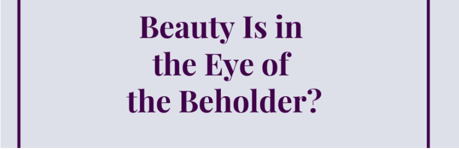 Beauty Is In The Eye Of The Beholder | by Wisemonkeys | Medium