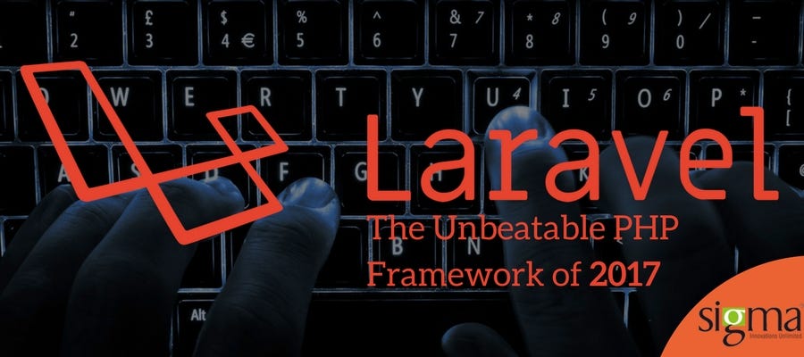 Why Laravel is the best PHP Framework of 2017 | by Sigma Infosolutions ...