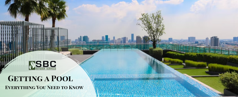 Getting a Pool: Everything You Need to Know | by SBC Outdoor Services ...