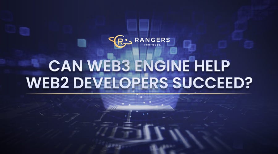 Can Web3 Engine Help Web2 Developers Succeed？ | by Rangers Protocol | Rangers Protocol | Apr ...
