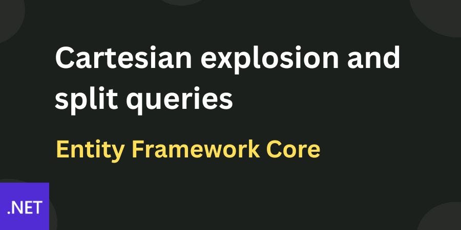 Cartesian Explosion and Split Query in Entity Framework Core | by ...