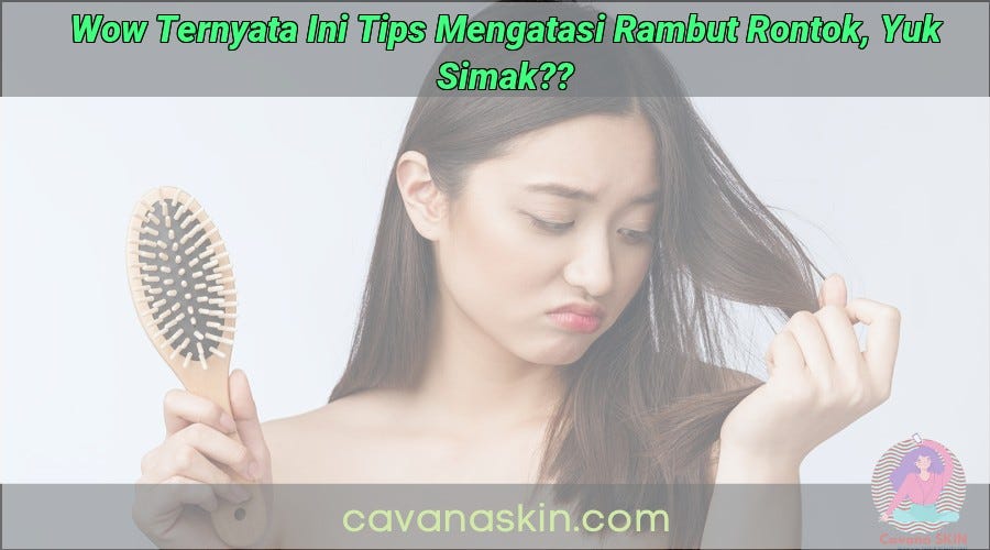 Wow Ternyata Ini Tips Mengatasi Rambut Rontok, Yuk Simak?? - Skincare ...