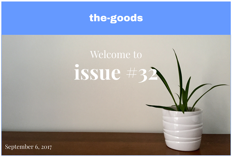 The Goods #32 / September 6, 2017 | by The GOODS | Medium