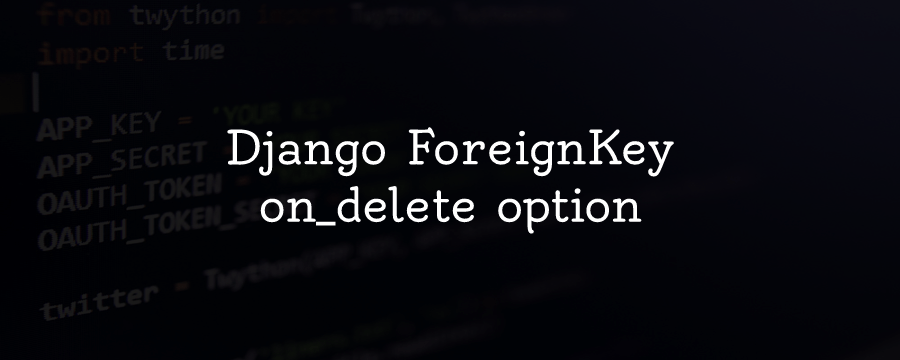 Django database integrity: ForeignKey on_delete options | by Inem Patrick | Medium