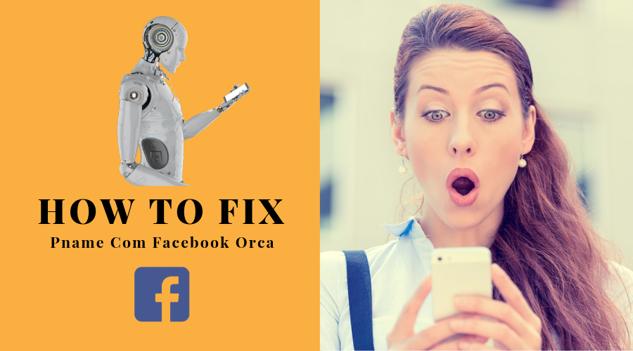 How to Fix Pname Com Facebook Orca Error on Android | by CS Web Solutions | Medium