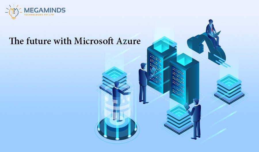 The future with Microsoft Azure. In today’s rapidly evolving… | by ...
