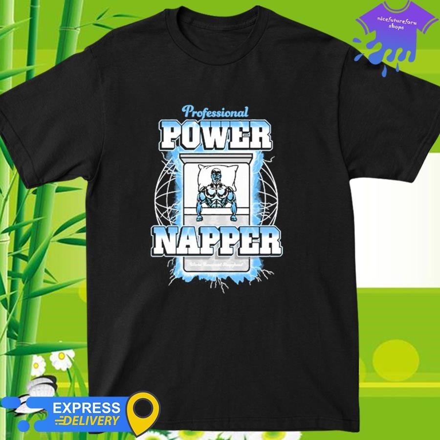 Professional Power Napper shirt - Nicefutureforushops - Medium