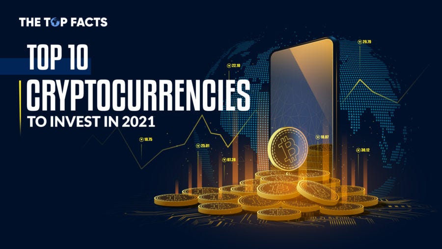 Top 10 Cryptocurrencies To Invest In 2021 | by Alexis | Medium
