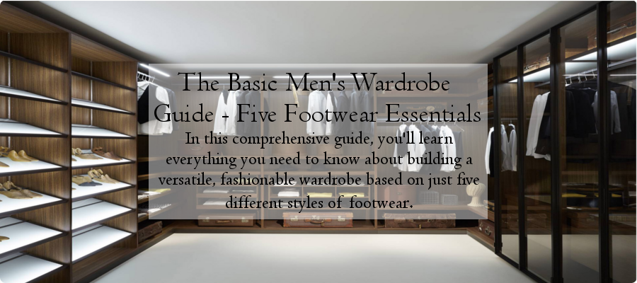 THE BASIC MEN’S WARDROBE GUIDE — FIVE FOOTWEAR ESSENTIALS | by Becky ...