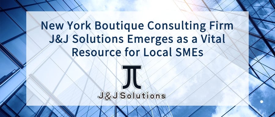 New York Boutique Consulting Firm J&J Solutions Emerges as a Vital ...