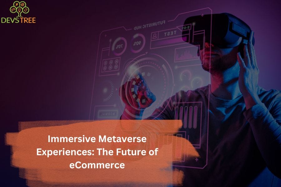 Immersive Metaverse Experiences: The Future of eCommerce — Devstree UK ...