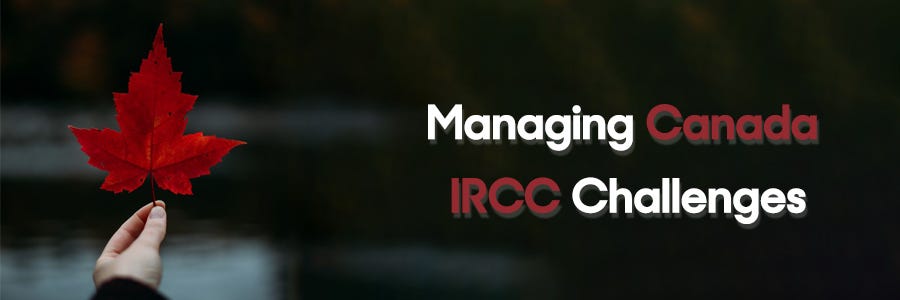 Managing IRCC Challenges. Embarking on the journey towards… | by ...