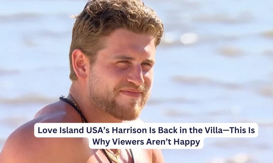 Love Island USA’s Harrison Is Back in the Villa — This Is Why Viewers ...
