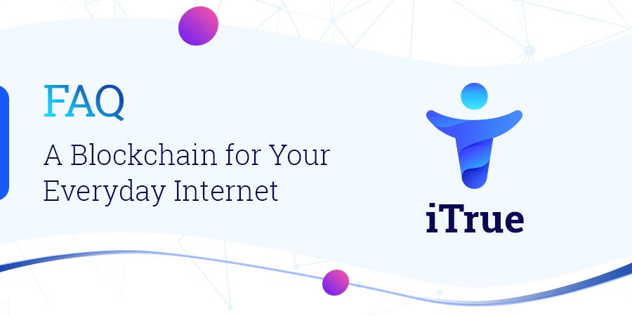 iTrue FAQ — A Blockchain for Your Everyday Internet | by iTrue.io ...