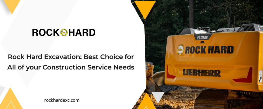 Rock Hard Excavation: Best Choice for All of Your Construction Service ...