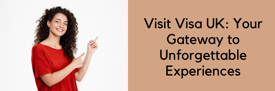Visit Visa UK: Your Gateway to Unforgettable Experiences | by ...